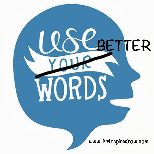 Use BETTER Words And Improve YOUR Life Live Inspired Now Use BETTER Words And Improve YOUR Life Live Inspired Now